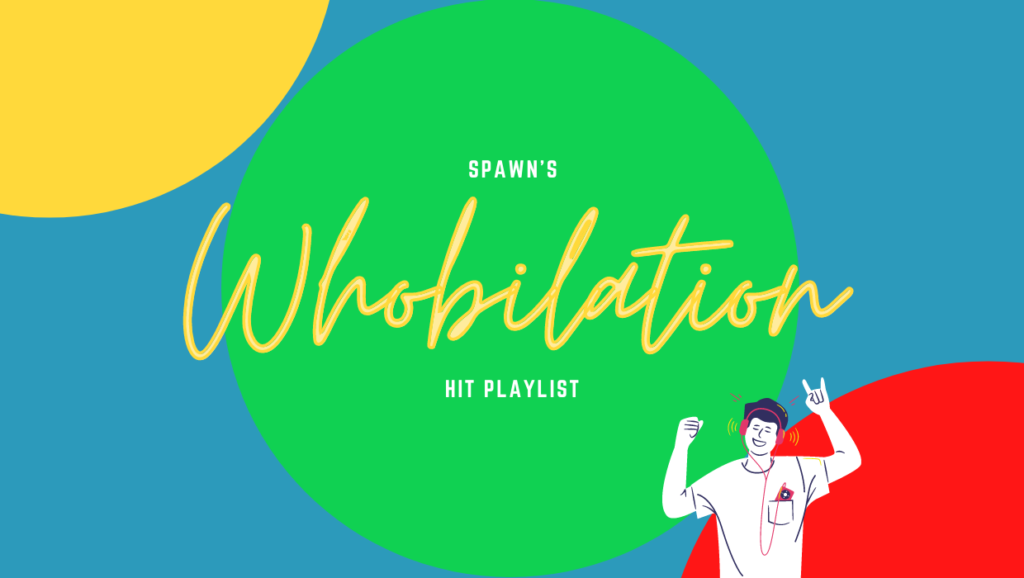 Spawn's Whobilation Hits Playlist • Spawn Ideas