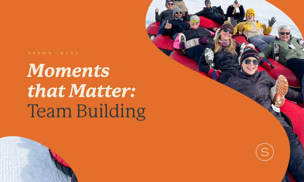 Moments that Matter: Team Building - Spawn Ideas