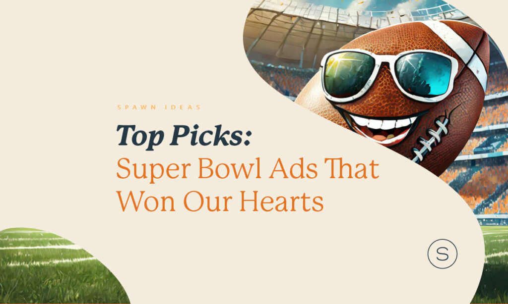 Top Picks: Super Bowl Ads That Won Our Hearts • Spawn Ideas